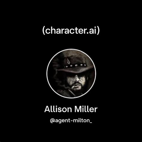 Allison Miller Agent Milton Characterai Ai Chat Reimaginedyour Words Your World