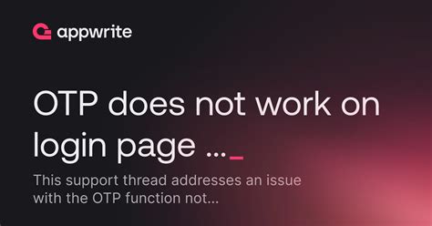 Otp Does Not Work On Login Page And User Page Threads Appwrite