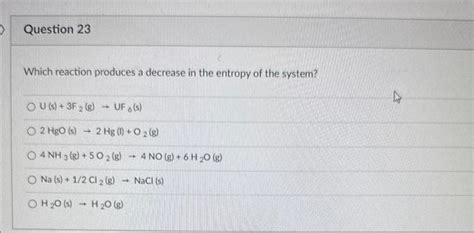 Solved Which Reaction Produces A Decrease In The Entropy Of