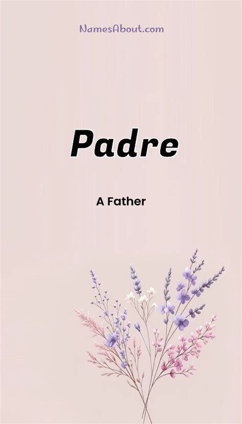 Padre Name Meaning And Origins Nicknames Sibling Ideas