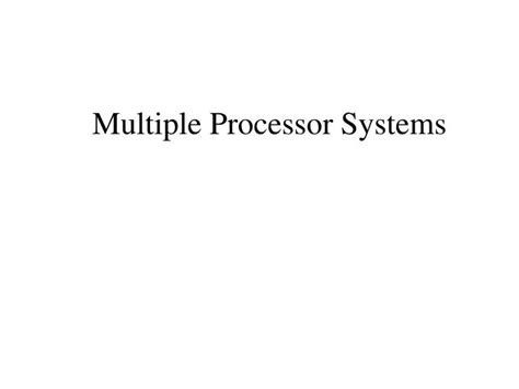 Ppt Multiple Processor Systems Powerpoint Presentation Free Download