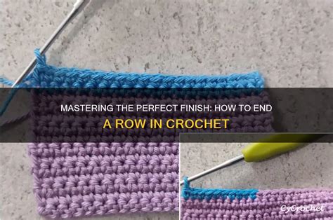 Mastering The Perfect Finish How To End A Row In Crochet Cycrochet