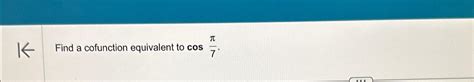 Solved Find A Cofunction Equivalent To Cosπ7