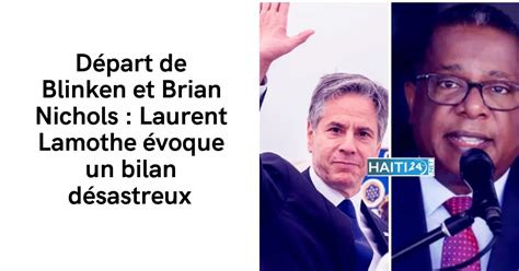Départ De Blinken Et Brian Nichols Laurent Lamothe évoque Un Bilan