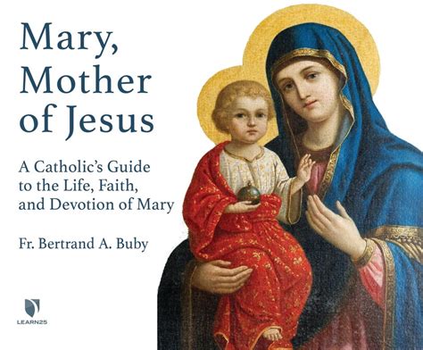 Mary Mother Of Jesus A Catholics Guide To The Life Faith And Devotion Of Mary Indigo