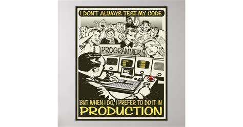 Programmer I Dont Always Test My Code Poster Zazzle