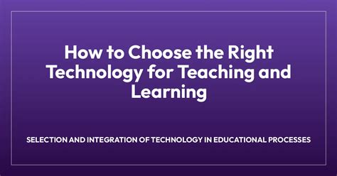 How To Choose The Right Technology For Teaching And Learning • Teachers