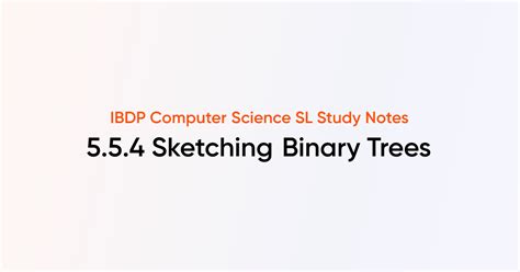 Sketching Binary Trees 554 Ib Dp Computer Science Sl Notes Tutorchase