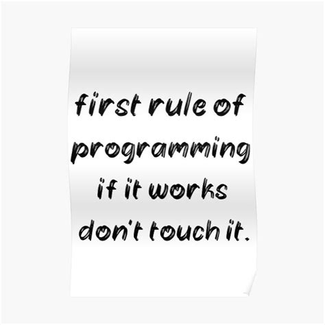 First Rule Of Programming If It Works Don T Touch It Poster By Recent Trends Redbubble