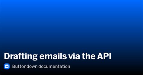 Drafting Emails Via The Api Buttondown Documentation