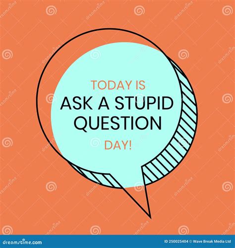 Illustration Of Today Is Ask A Stupid Question Day Text In Speech