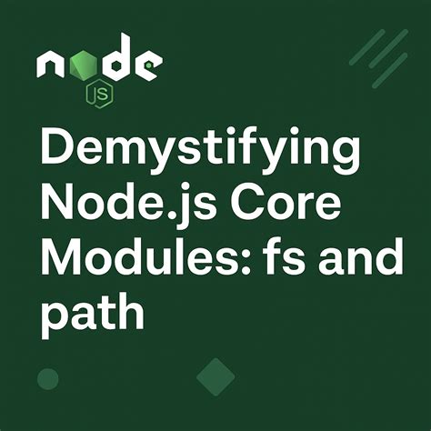 🔍 Demystifying Nodejs Core Modules A Practical Dive Into Fs And Path