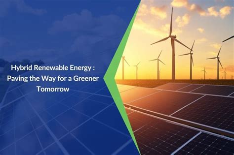 Hybrid Renewable Energy Definition Types Advantages And Challenges