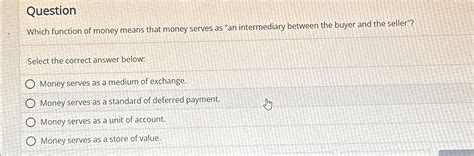 solved questionwhich function of money means that money