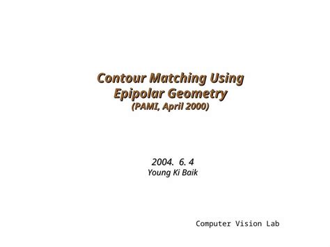 Ppt Computer Vision Lab Contour Matching Using Epipolar Geometry Ppt Computer Vision Lab Contour Matching Using Epipolar Geometry