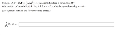 Solved Compute SF dS F z² for the oriented Chegg