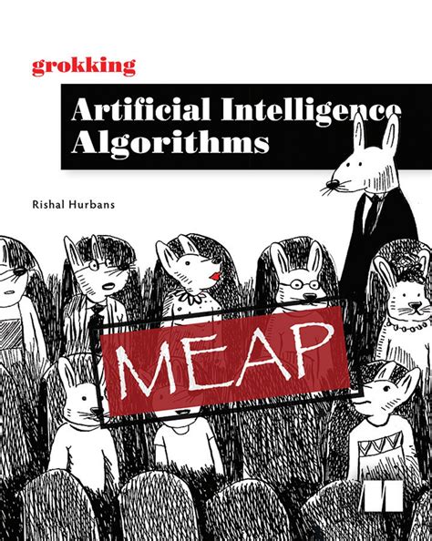 Grokking Artificial Intelligence Algorithms: Understand and apply the core algorithms of deep ...