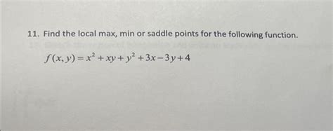 solved 11 find the local max min or saddle points for the