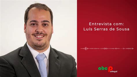 Entrevista Com Luís Serras De Sousa Entrevistas Abc Portugal