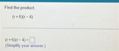 Solved Find The Productr6r 4r6r 4simplify Your