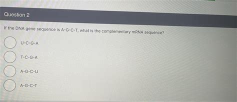 Solved Question 2if The Dna Gene Sequence Is A G C T ﻿what