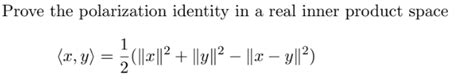 Solved Prove The Polarization Identity In A Real Inner