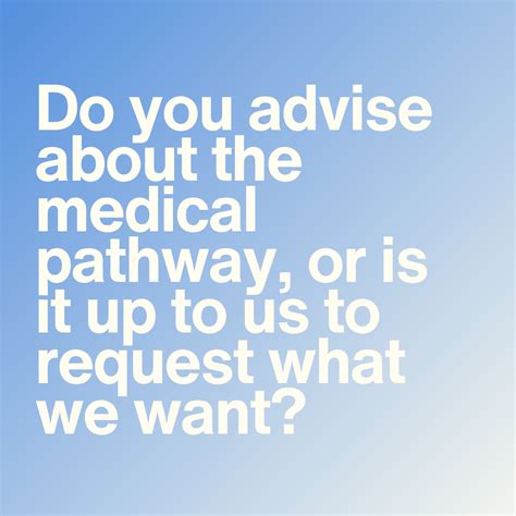 Do You Advise About The Medical Pathway Or Is It Up To Us To Request
