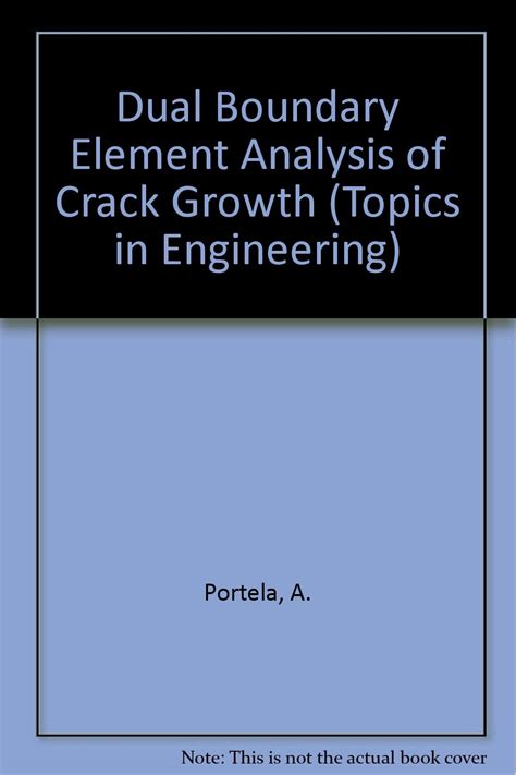 Dual Boundary Element Analysis Of Crack Growth Topics In Engineering Portela A