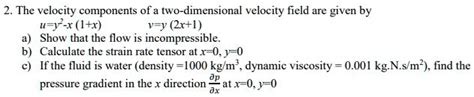 Solved The Velocity Components Of A Two Dimensional Velocity Field Are Given By U Y 2 X 1 X