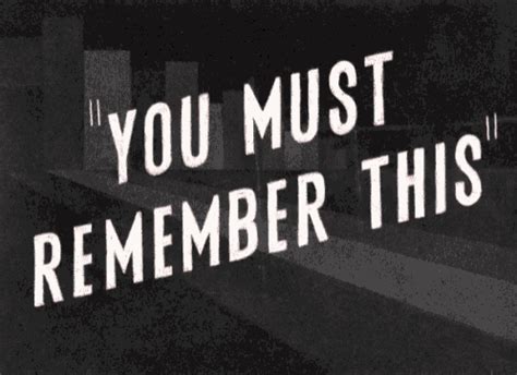 You Must Remember This  Remember Rememberthis Youmustrememberthis
