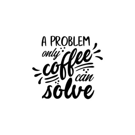 Download Problem Solving With Coffee Illustration Quotes Online Creative Fabrica