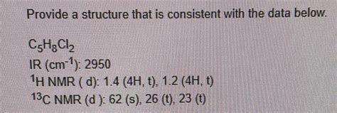 Solved Provide A Structure That Is Consistent With The Data Chegg