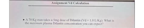 Solved A 70kg Man Takes A 5mg Dose Of Dilantin Vd10