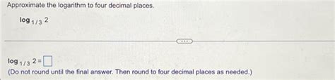 Solved Approximate The Following Logarithm To Four Decimal