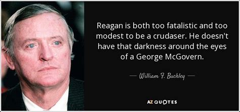 William F Buckley Jr Quote Reagan Is Both Too Fatalistic And Too