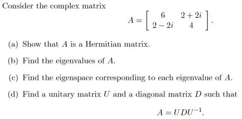 solved consider the complex matrix 6 2i a [ 2 2242] 2