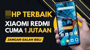 Rekomendasi Hp Smartphone Xiaomi Murah Cuma Jutaan Sudah Bisa Dapat Ram Gb Keatas
