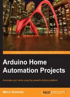 Download Arduino Home Automation Projects : Automate your Home using the powerful Arduino ...