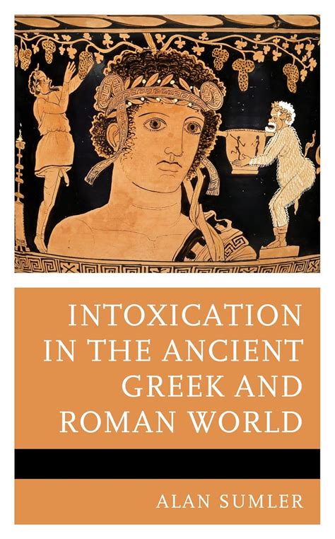 Intoxication In The Ancient Greek And Roman World Kindle Edition By Sumler Alan Politics