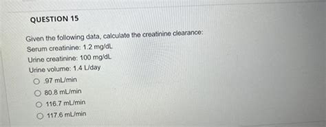 Solved Given The Following Data Calculate The Creatinine