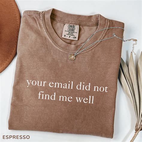 Your Email Did Not Find Me Well Shirt Funny Dank Meme Quote Shirt Out