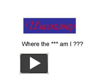 PPT Uncertainty PowerPoint Presentation Free To View Id F OTU N
