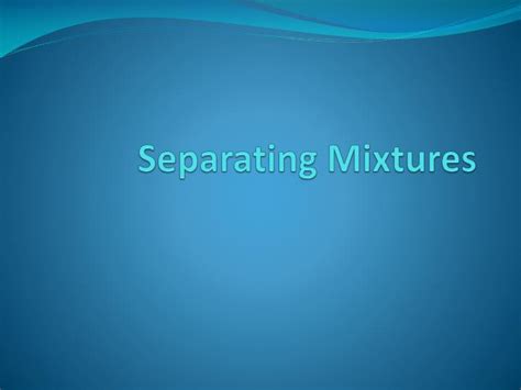 Ppt Separating Mixtures Powerpoint Presentation Free Download Id
