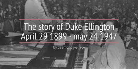 The Story Of Duke Ellington April 29 1899 May 24 1947