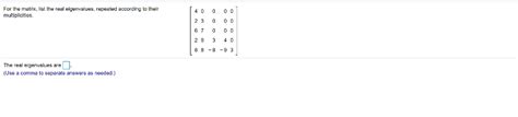 Solved For The Matrix List The Real Eigenvalues Repeated
