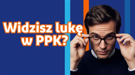 Widzisz Lukę W Ppk To Załóż Okulary I Spójrz Jeszcze Raz — Oficjalny
