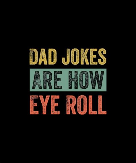 Premium Vector Mens Dad Jokes Are How Eye Roll Funny Dad T Daddy