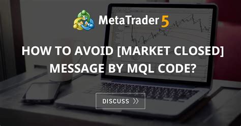 How To Avoid Market Closed Message By Mql Code Trading Platform