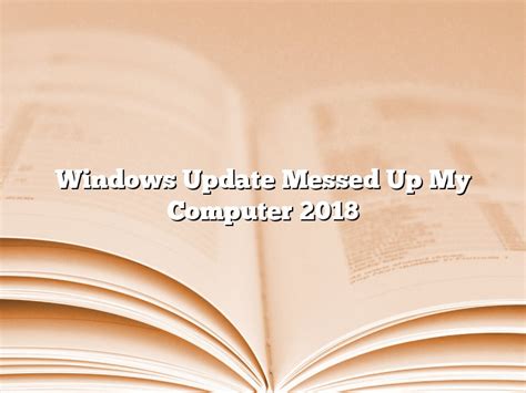 windows update messed up my computer 2018 february 2025