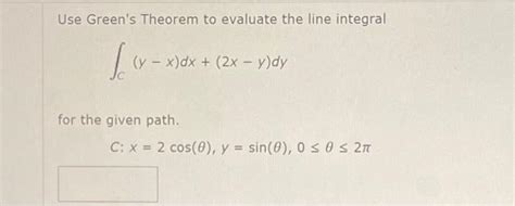 solved use green s theorem to evaluate the line integral